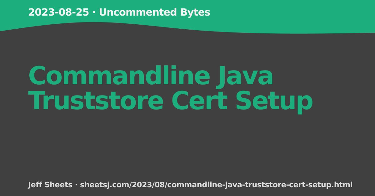 Commandline Java Truststore Cert Setup